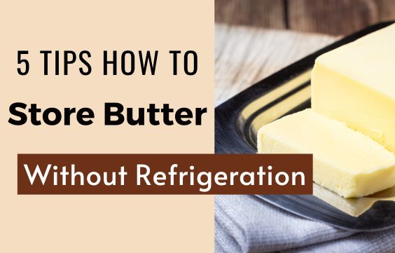 5 Tips When Storing Butter without Refrigeration - HighKitchenIQ