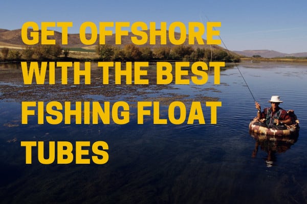 6 Best Fishing Float Tubes for 2024 | Review & Buyer's Guide